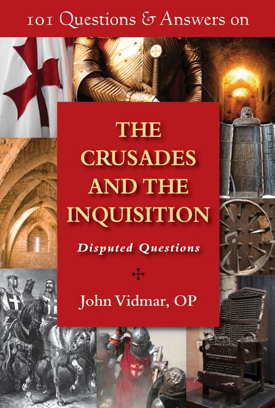 101 Questions and Answers on the Crusades and the Inquisition: Disputed ...